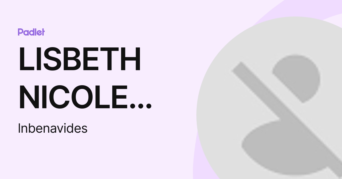 LISBETH NICOLE BENAVIDES CHALPARIZAN (lnbenavides) profile | Padlet