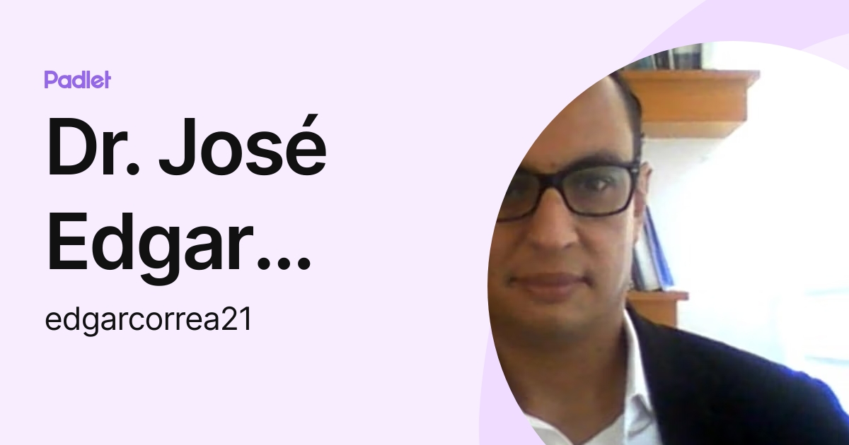 Dr. José Edgar Correa Terán (edgarcorrea21) profile | Padlet