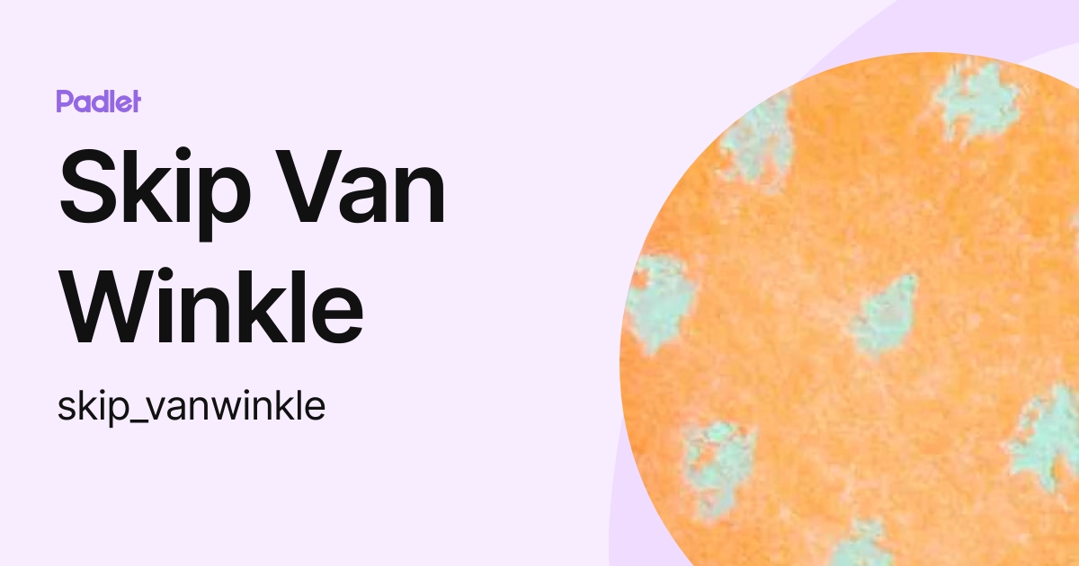 Skip Van Winkle (skip_vanwinkle) profile | Padlet