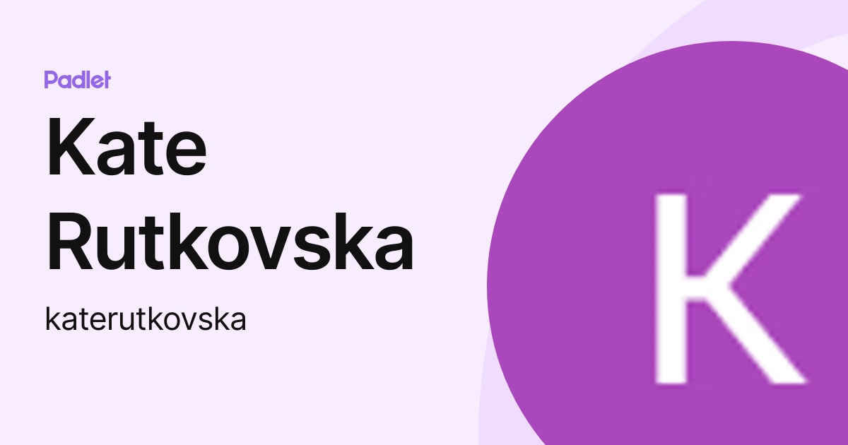 Kate Rutkovska (katerutkovska) profile | Padlet