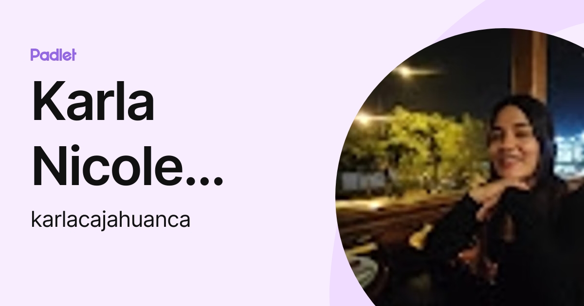 Karla Nicole Cajahuanca Navarro (karlacajahuanca) profile | Padlet