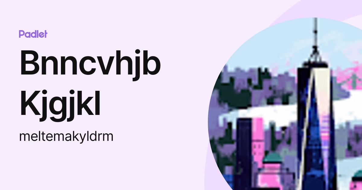 Bnncvhjb Kjgjkl (meltemakyldrm) profile | Padlet