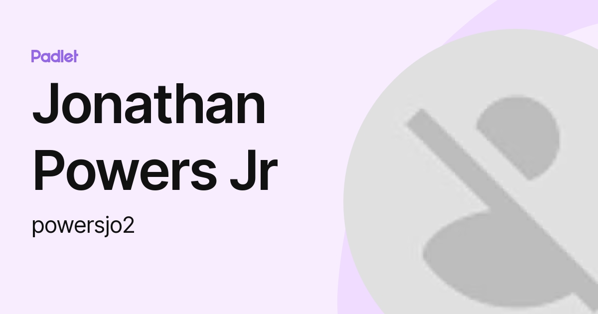 Jonathan Powers Jr (powersjo2) profile | Padlet