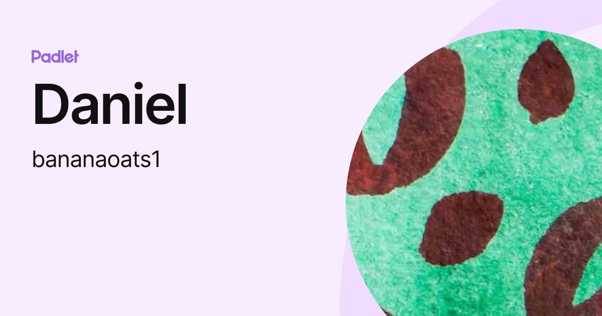 Daniel (BananaOats) profile | Padlet