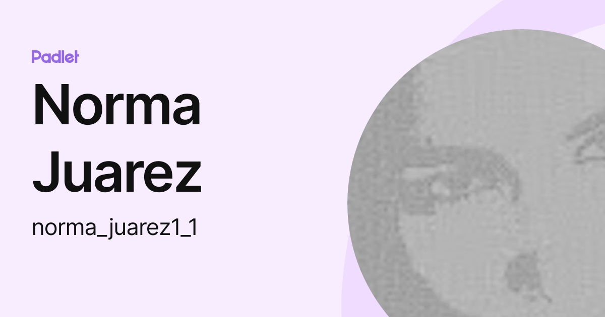 Norma Juarez (norma_juarez) profile | Padlet