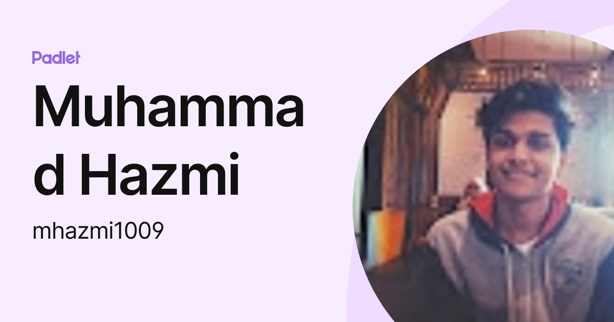 Muhammad Hazmi (mhazmi1009) profile | Padlet