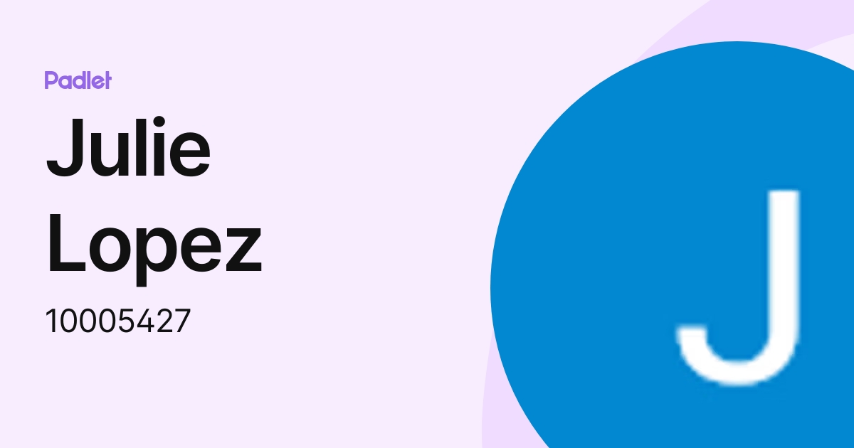 Julie Lopez (10005427) profile | Padlet