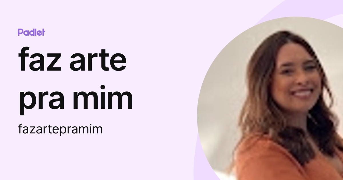 faz arte pra mim (fazartepramim) profile | Padlet