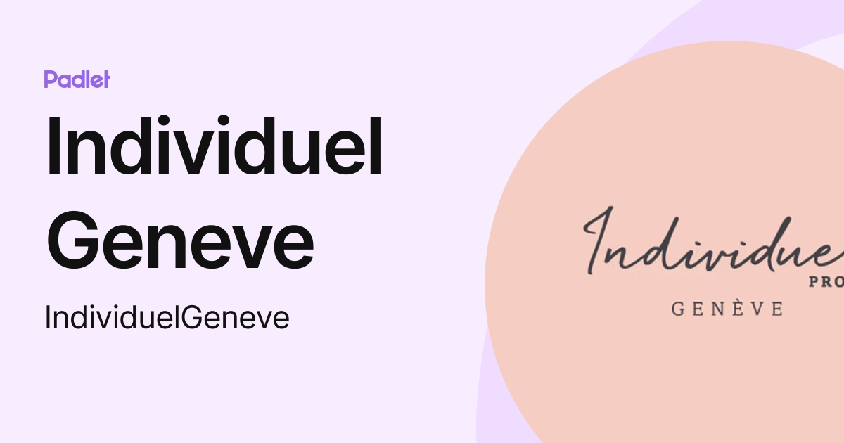 Individuel Geneve (IndividuelGeneve) profile | Padlet