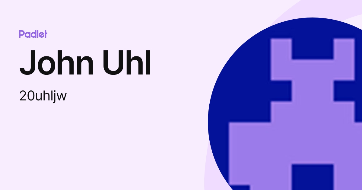 John Uhl (20uhljw) profile | Padlet