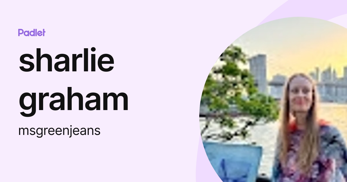 sharlie graham (msgreenjeans) profile | Padlet