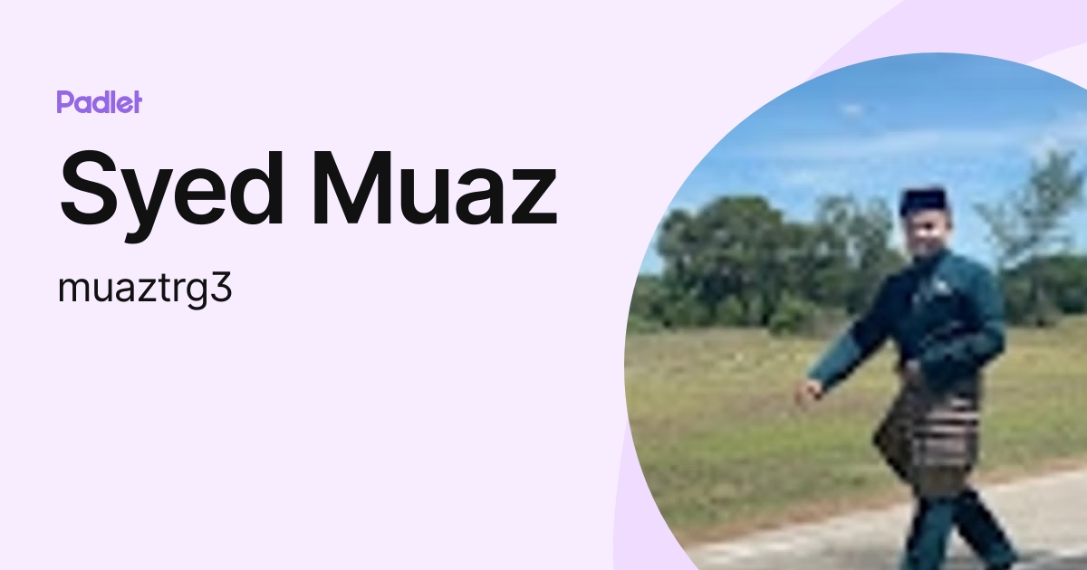 Syed Muaz (muaztrg3) profile | Padlet