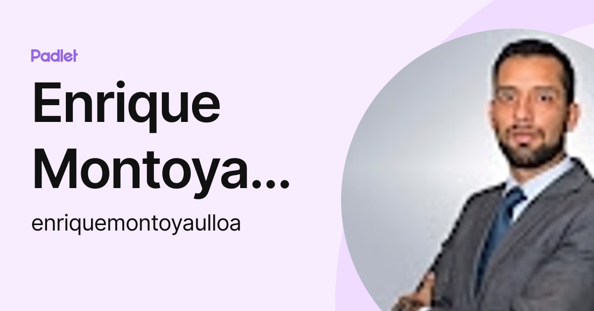 Enrique Montoya Ulloa (enriquemontoyaulloa) profile | Padlet