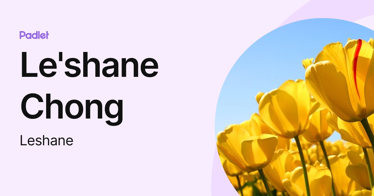 Le'shane Chong (Leshane) profile | Padlet