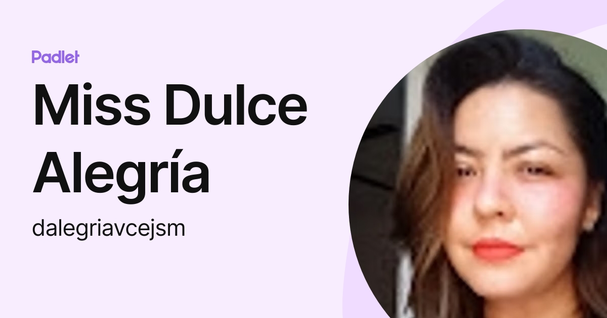 Miss Dulce Alegría (dalegriavcejsm) profile | Padlet