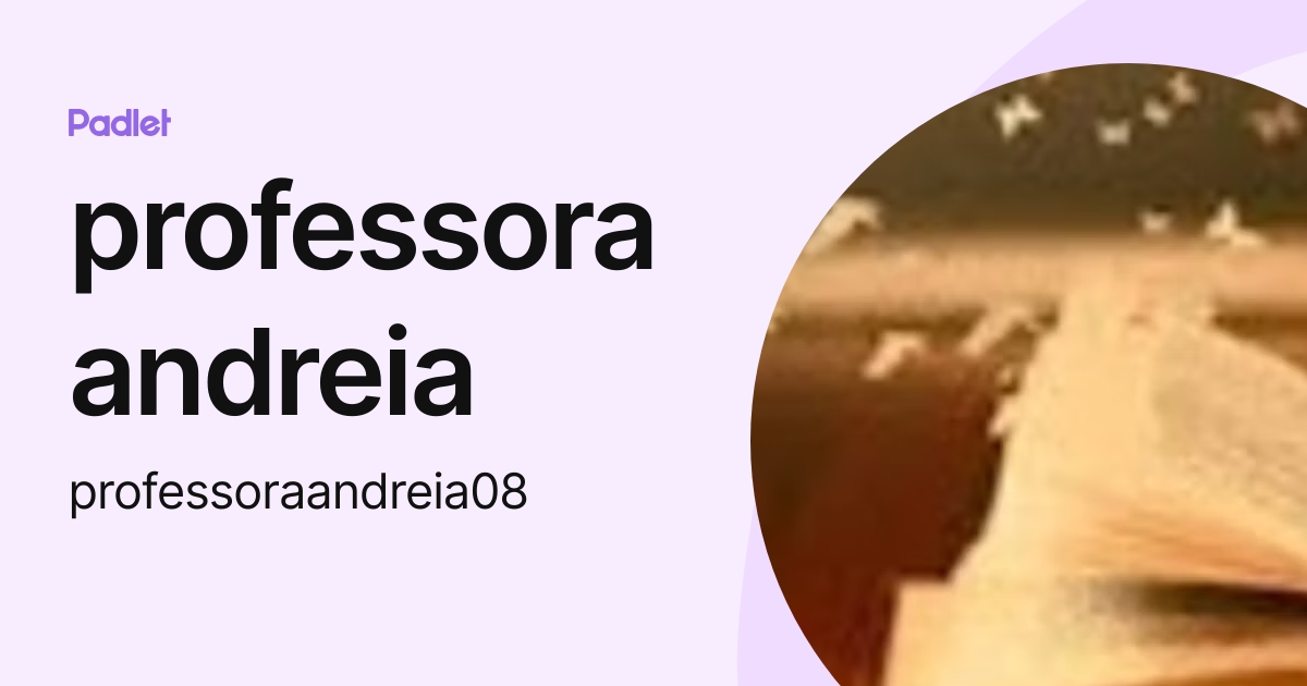 professora andreia (professoraandreia08) profile | Padlet