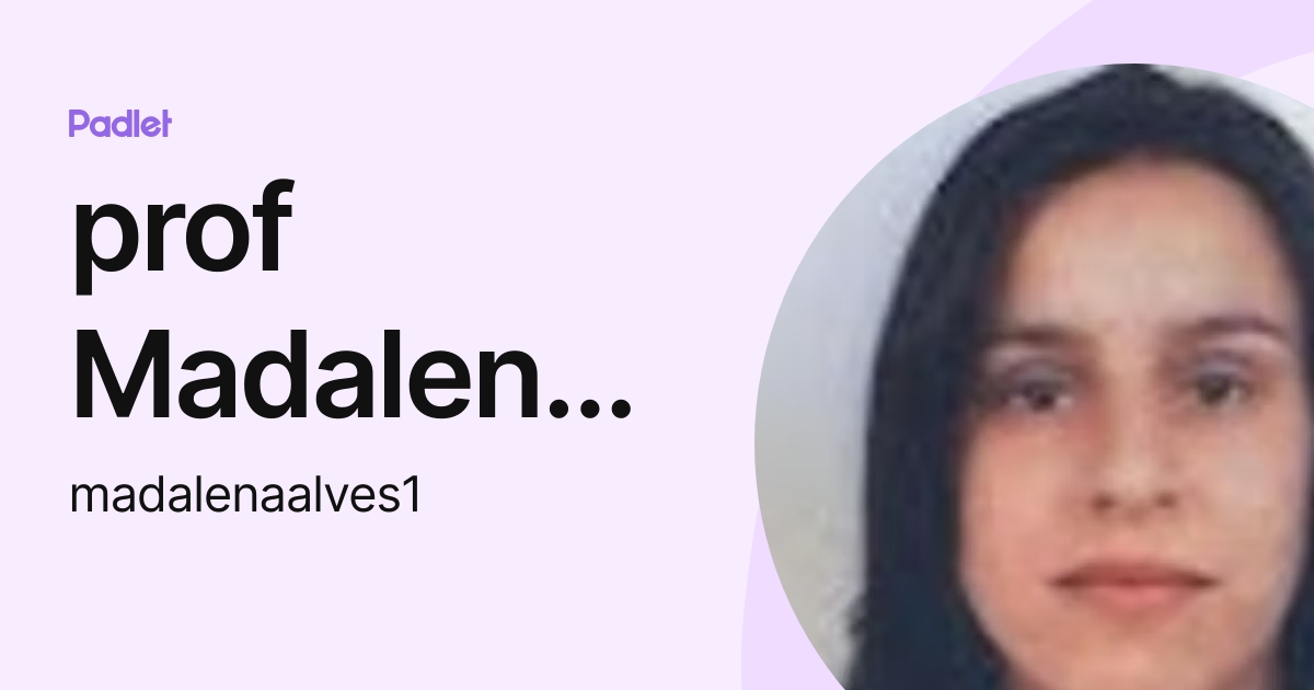 prof Madalena Isabel Alves (madalenaalves1) profile | Padlet