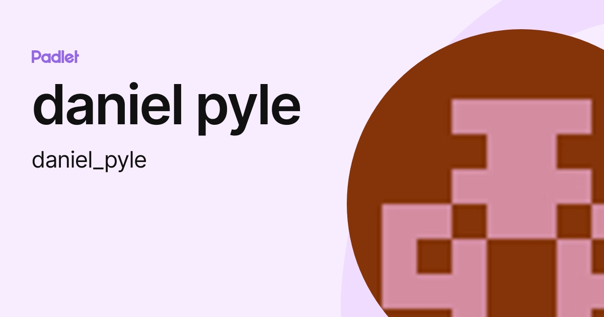 daniel pyle (daniel_pyle) profile | Padlet
