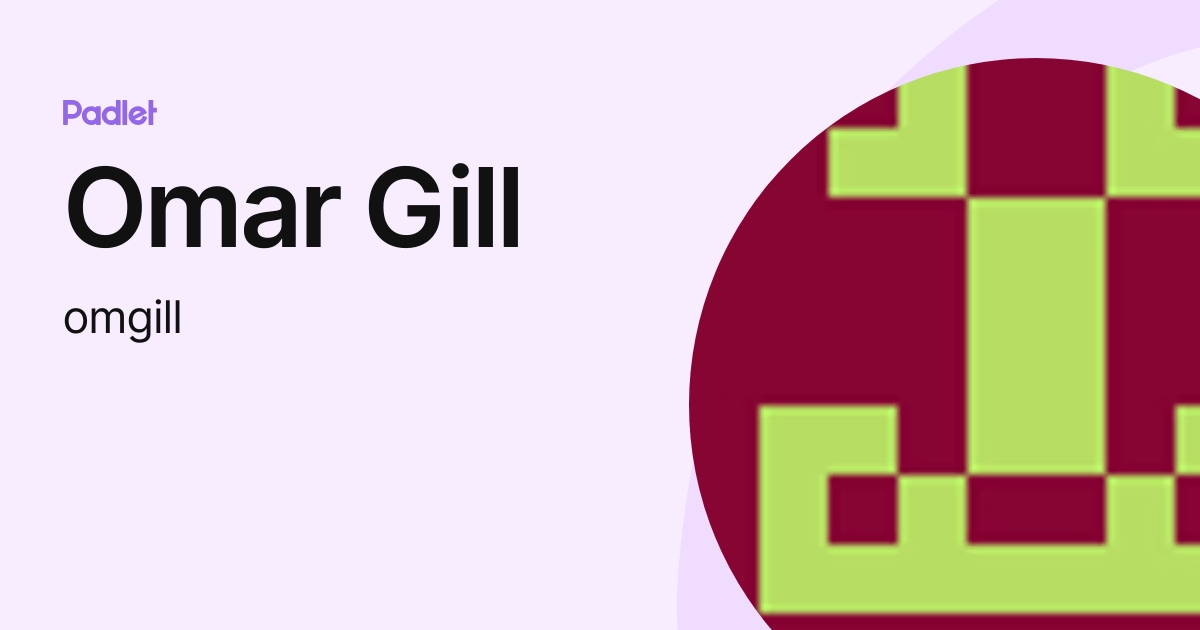 Omar Gill (omgill) profile | Padlet