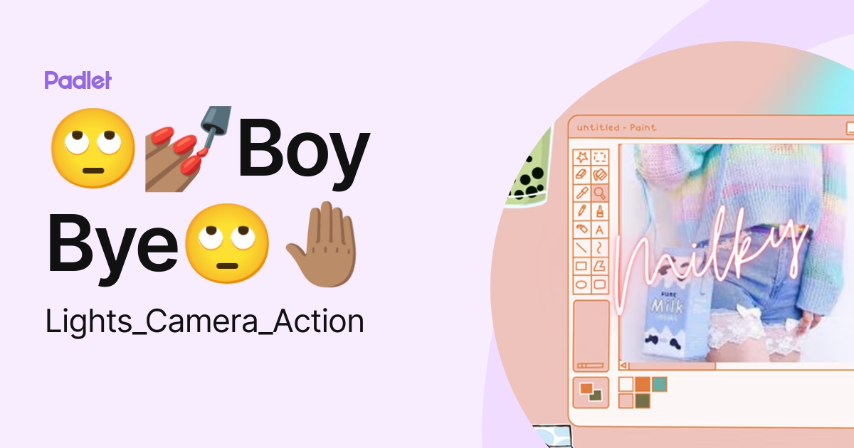 🙄💅🏽Boy Bye🙄🤚🏽 (Lights_Camera_Action) profile | Padlet