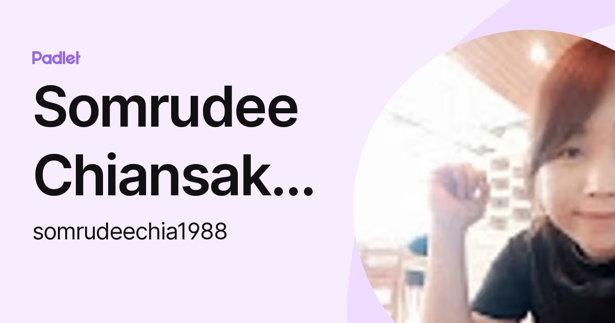 Somrudee Chiansakulwong (somrudeechia1988) profile | Padlet