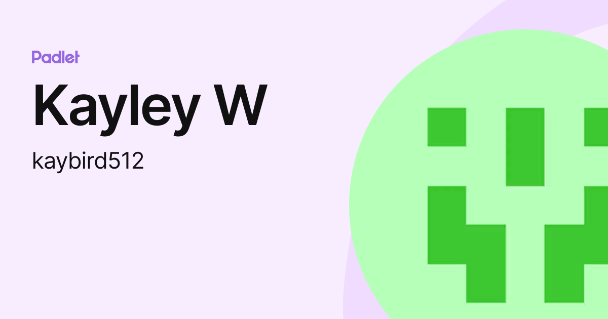 Kayley W (kaybird512) profile | Padlet