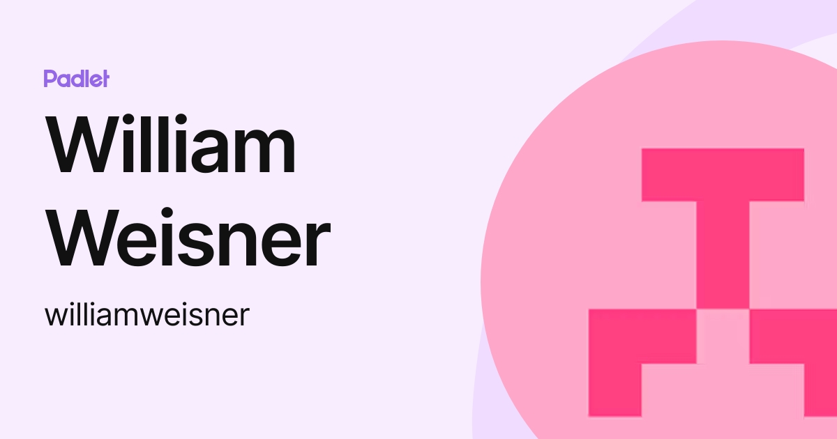 William Weisner (williamweisner) profile | Padlet