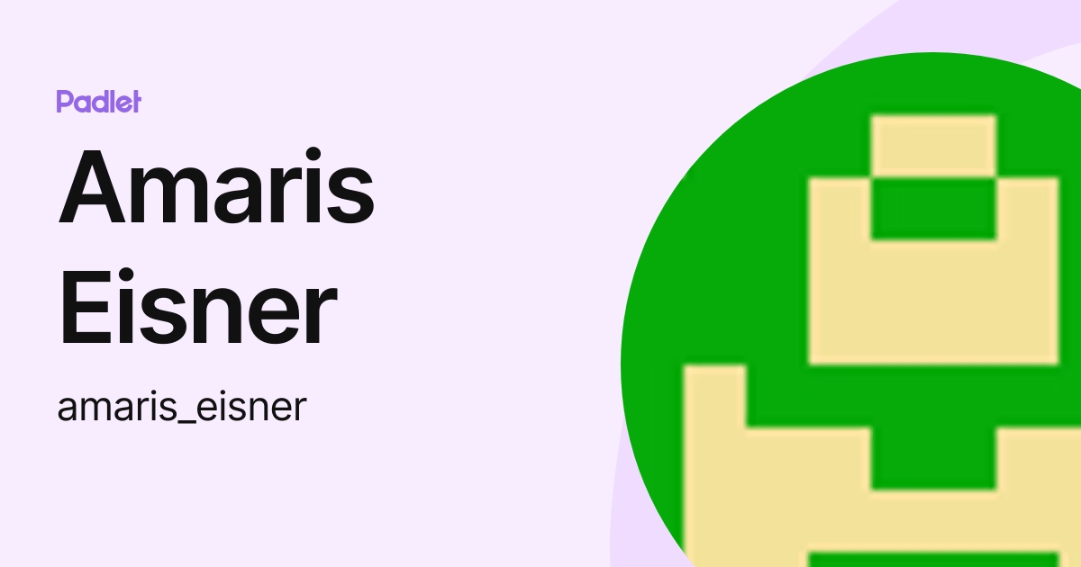 Amaris Eisner (amaris_eisner) profile | Padlet