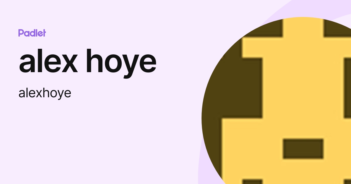 alex hoye (alexhoye) profile | Padlet