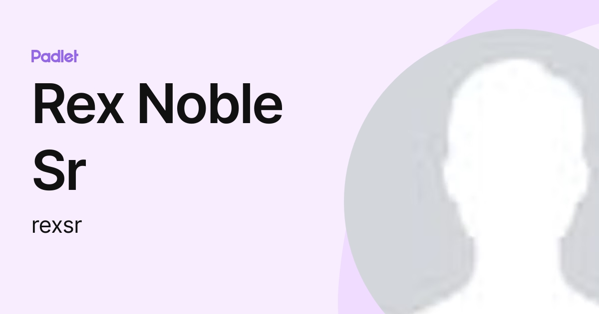 Rex Noble Sr (rexsr) profile | Padlet