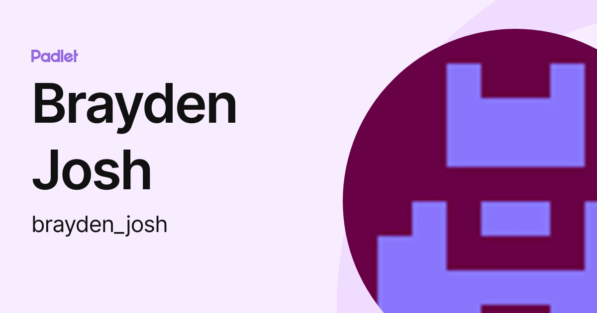 Brayden Josh (brayden_josh) profile | Padlet