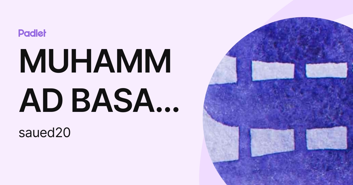 MUHAMMAD BASAR SAUED AMJAD HUSSAIN (saued20) profile | Padlet