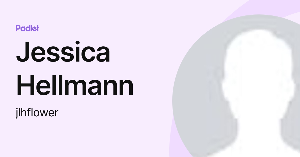 Jessica Hellmann (jlhflower) profile | Padlet