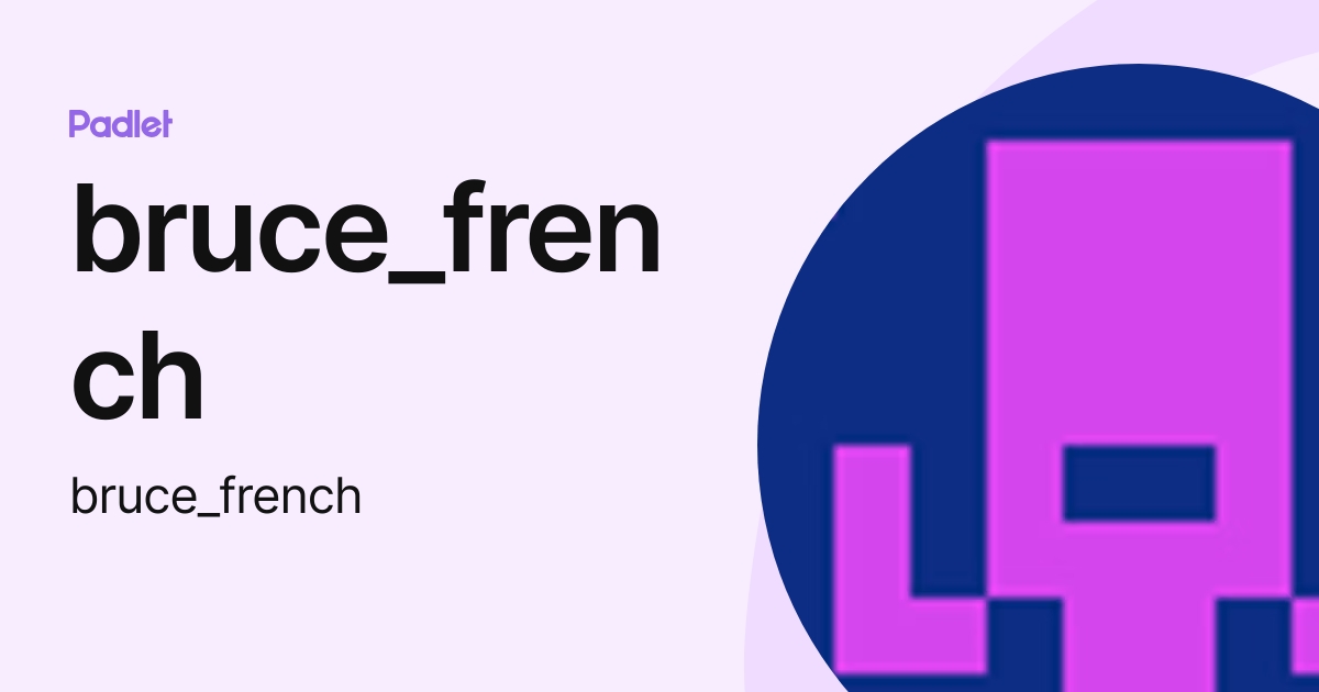 bruce_french (bruce_french) profile | Padlet