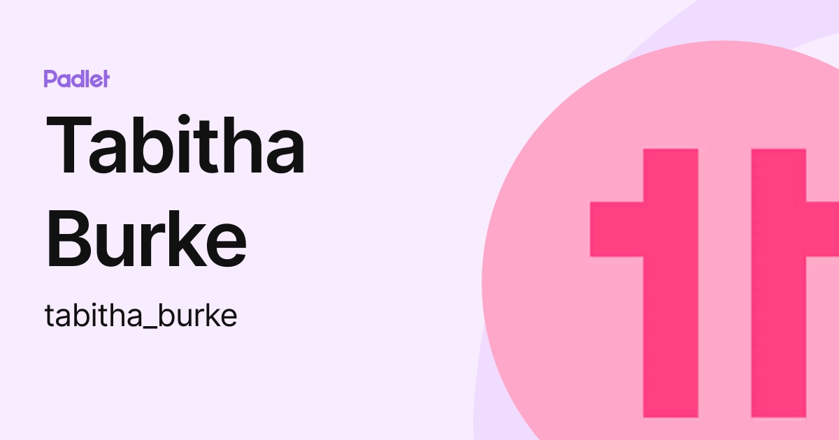 Tabitha Burke (tabitha_burke) profile | Padlet