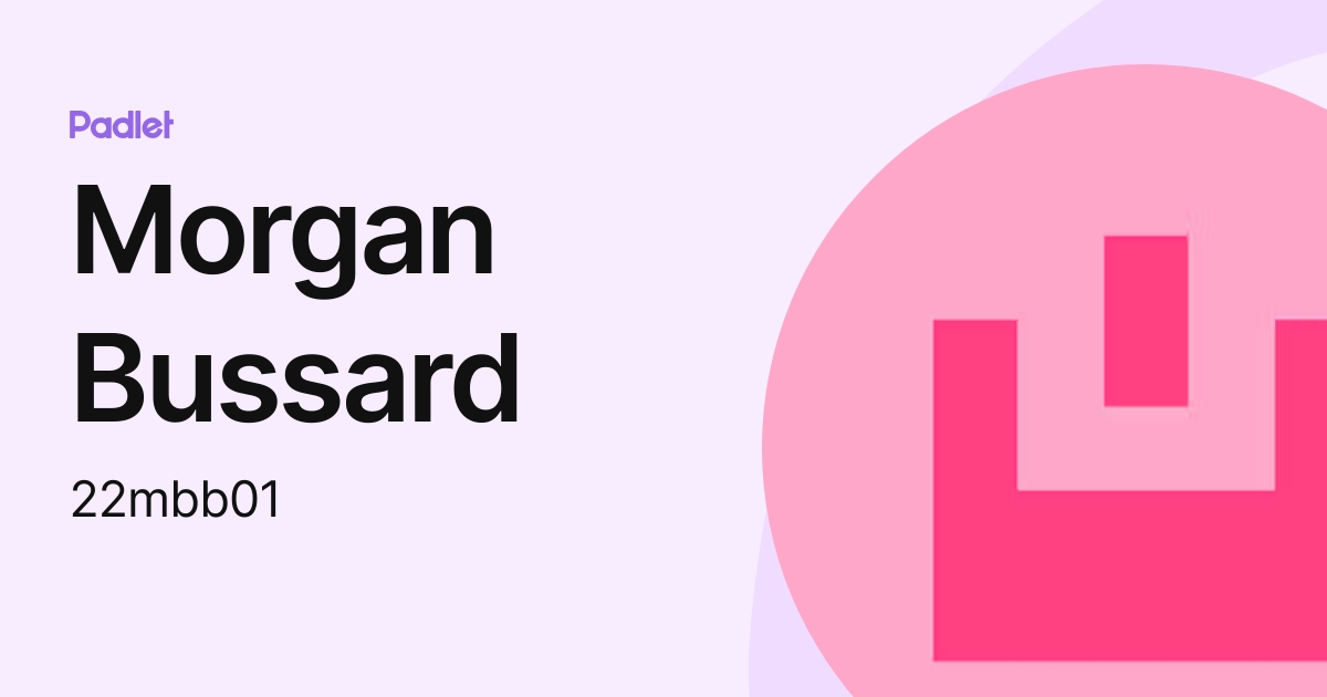 Morgan Bussard (22mbb01) profile | Padlet