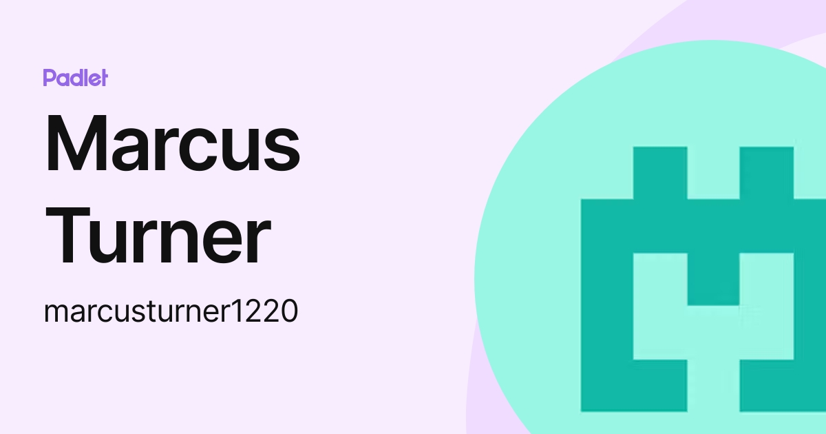 Marcus Turner (marcusturner1220) profile | Padlet