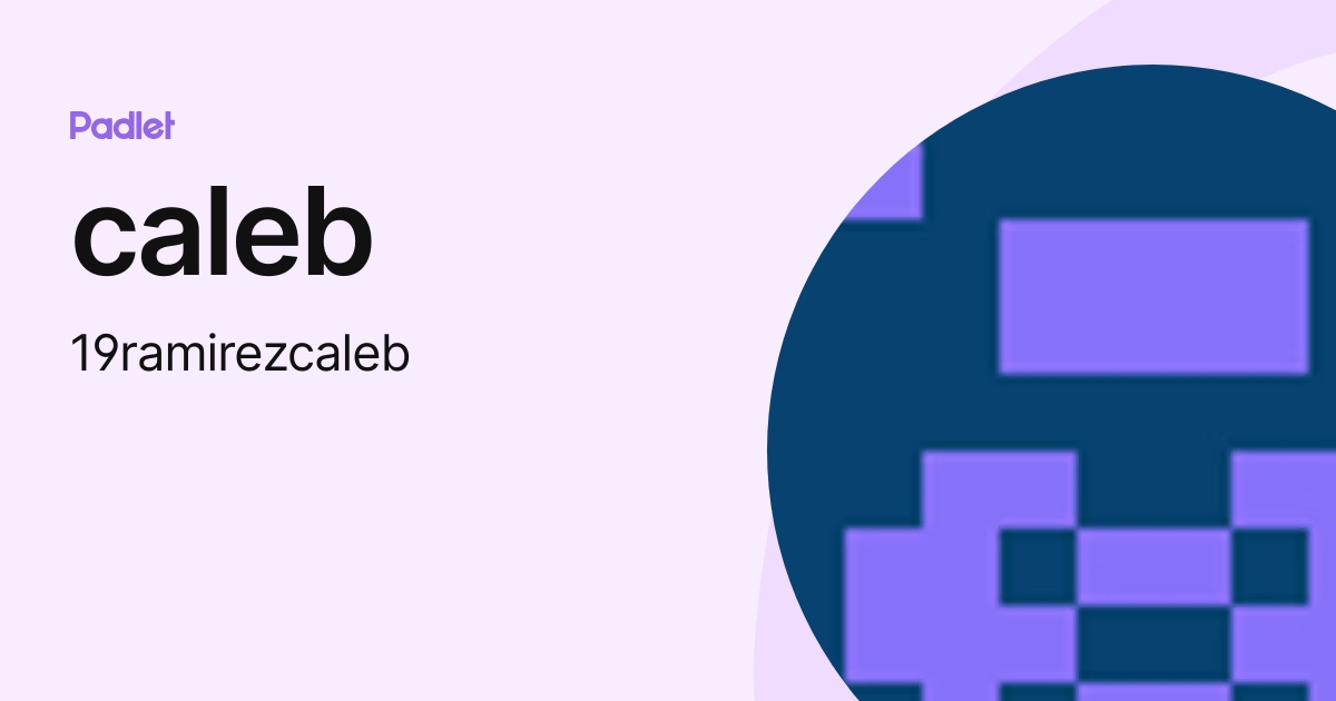 caleb (19ramirezcaleb) profile | Padlet