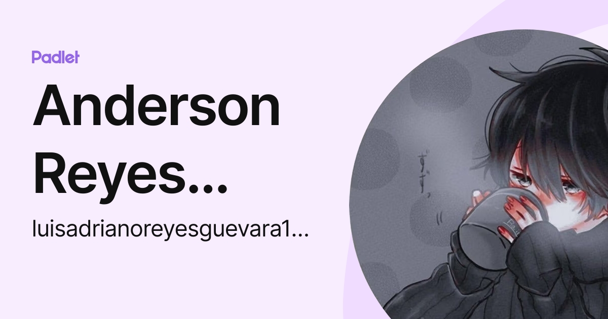 Anderson Reyes Guevara (luisadrianoreyesguevara123) profile | Padlet