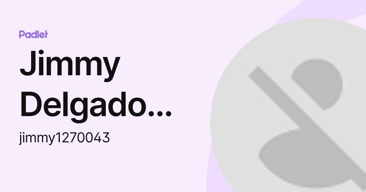 Jimmy Delgado [STUDENT] (jimmy1270043) profile | Padlet
