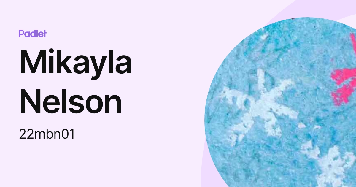 Mikayla Nelson (22mbn01) profile | Padlet