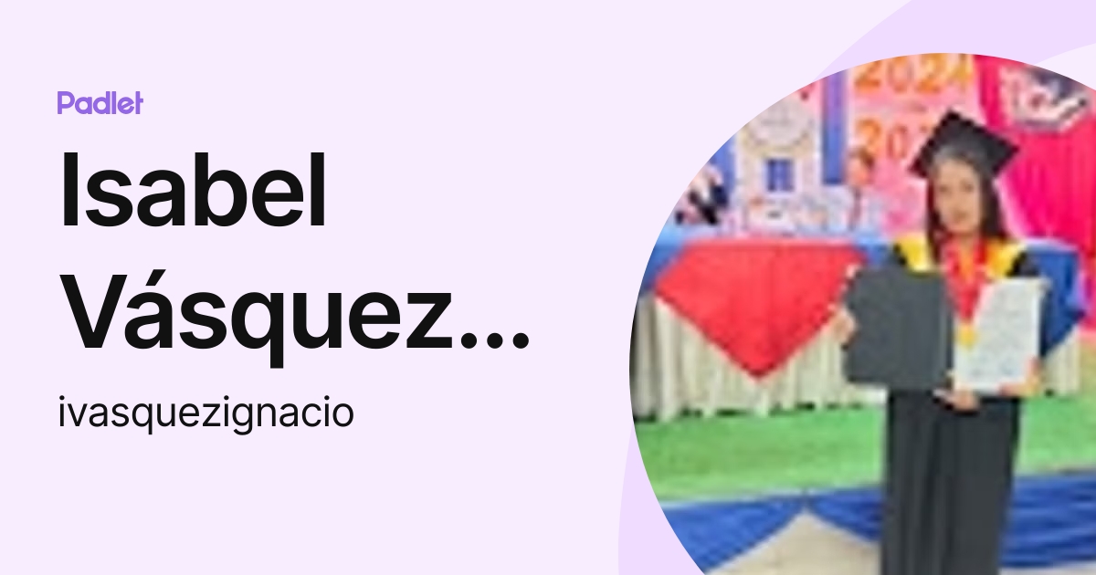 Isabel Vásquez ignacio (ivasquezignacio) profile | Padlet