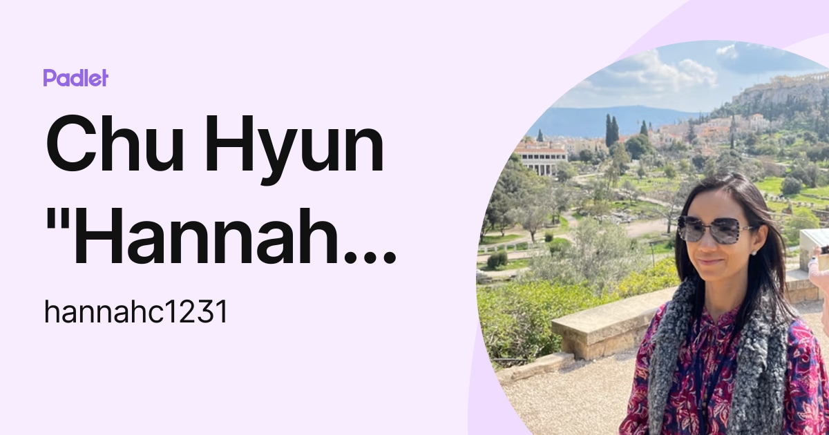 Chu Hyun "Hannah" Chung (hannahc1231) profile | Padlet