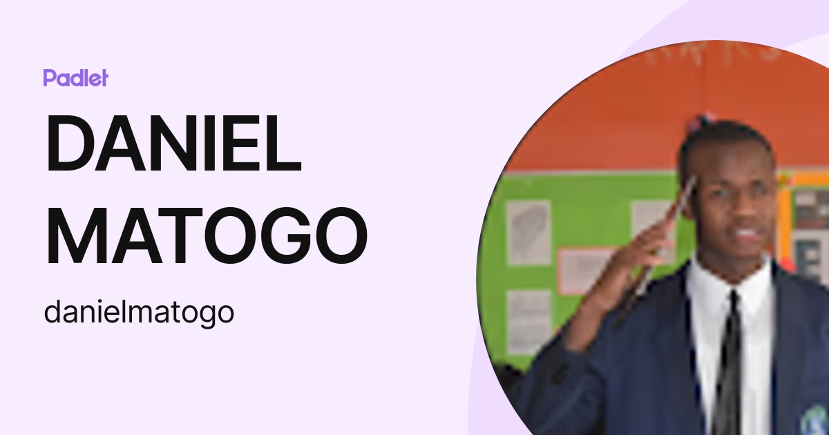 DANIEL MATOGO (danielmatogo) profile | Padlet