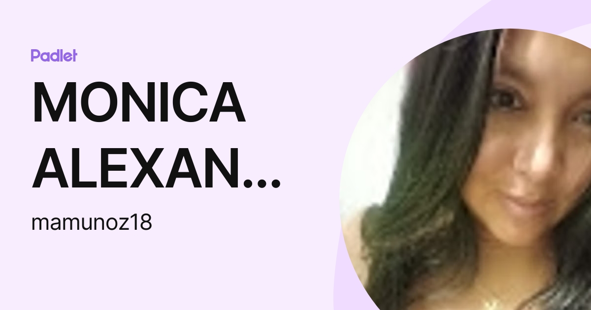 MONICA ALEXANDRA MU OZ JACOME (mamunoz18) profile | Padlet