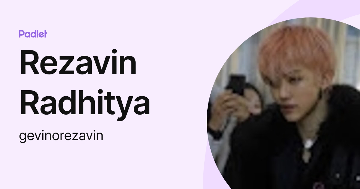 Rezavin Radhitya (gevinorezavin) profile | Padlet