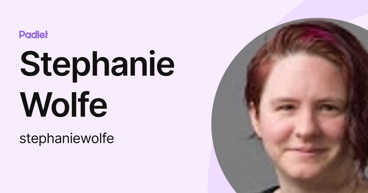 Stephanie Wolfe (stephaniewolfe) profile | Padlet