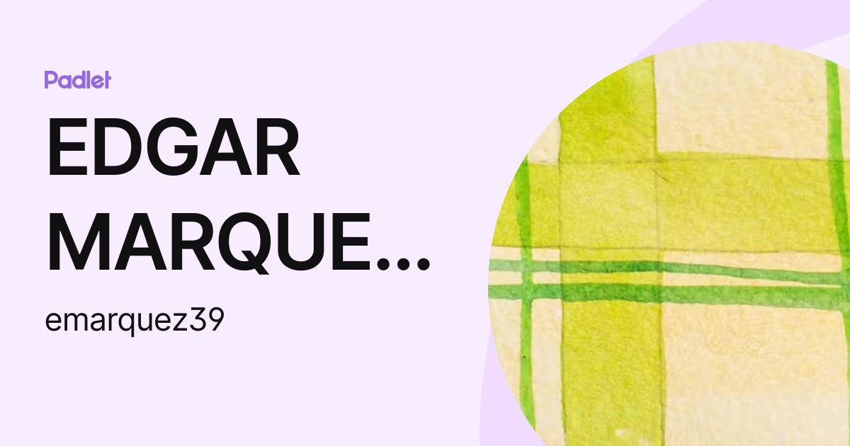 EDGAR MARQUEZ GONZALEZ (emarquez39) profile | Padlet