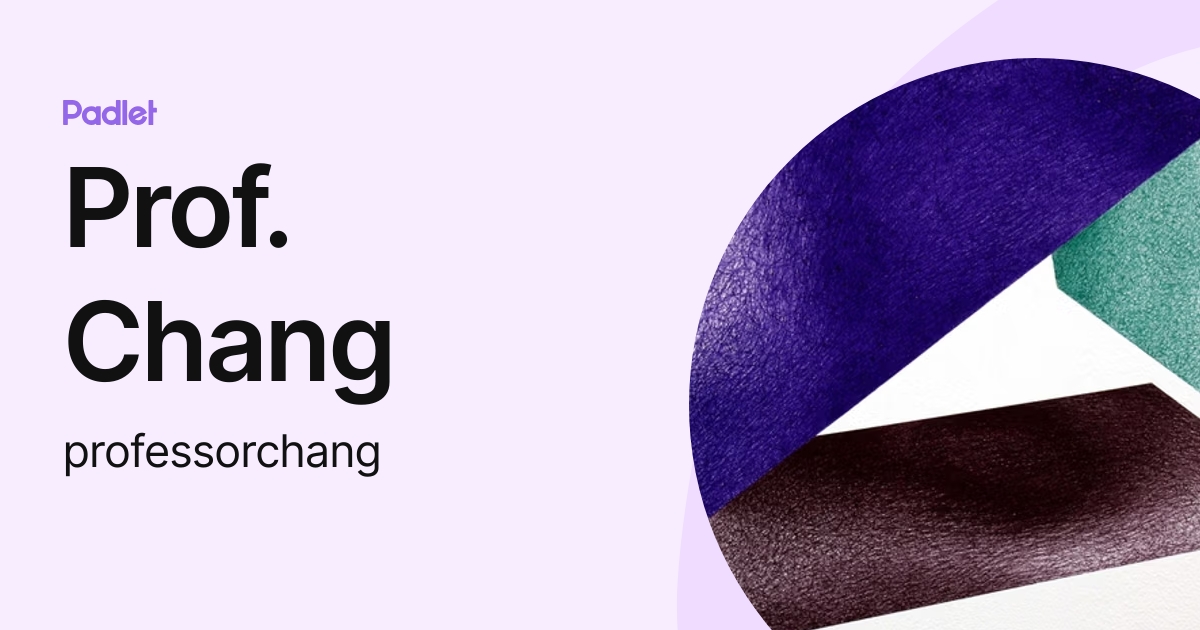 Prof. Chang (professorchang) profile | Padlet