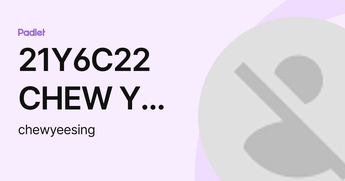 21Y6C22 CHEW YEE SING (chewyeesing) profile | Padlet